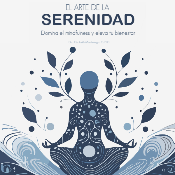 El arte de la serenidad. Domina el mindfulness y eleva tu bienestar...