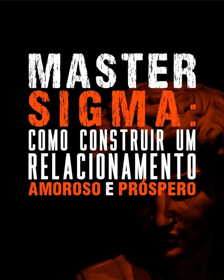 MASTER SIGMA: Como construir um relacionamento Amoroso e Prospero