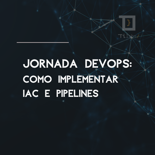 Webinario Jornada DevOps: Como Implementar IaC e Pipelines