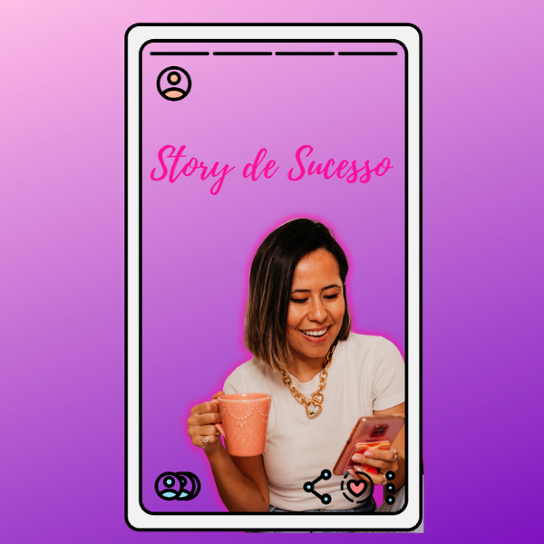 Story de Sucesso - Janny kelly Coelho | Hotmart