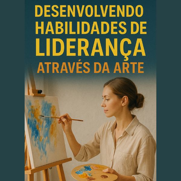Desenvolvendo Habilidades De Lideranca Através Da Arte - Renato Sou...