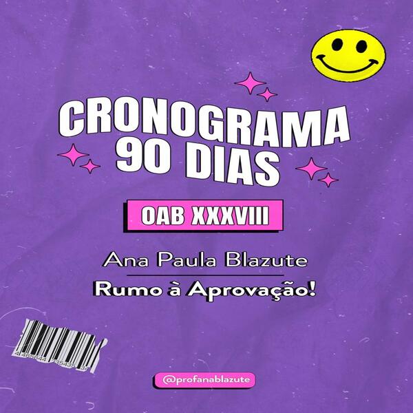 Cronograma OAB XXXVIII - 90 Dias - Professora Ana Paula Blazute