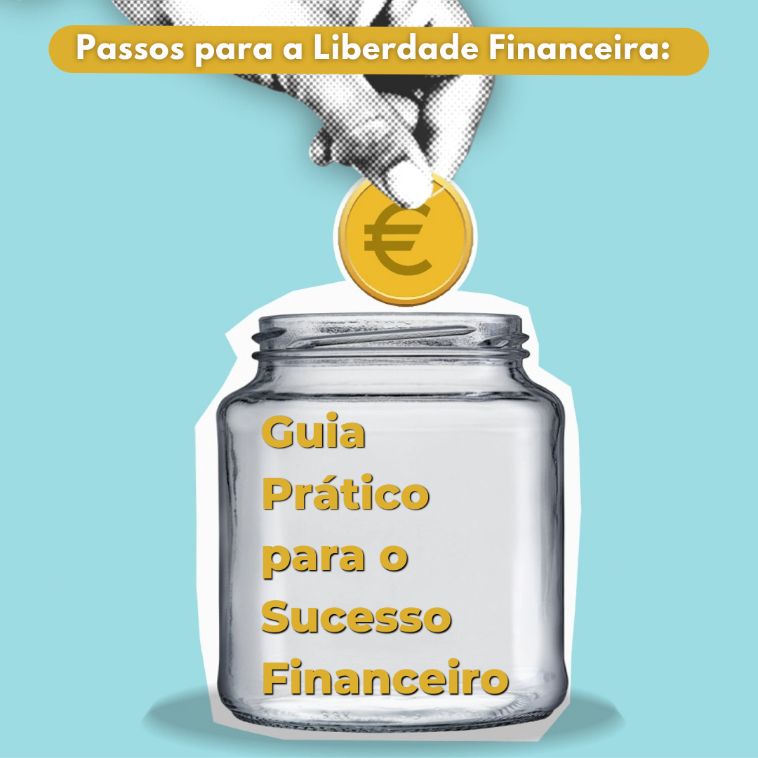 Passos para a Liberdade Financeira: Guia Prático para o Sucesso Fin...