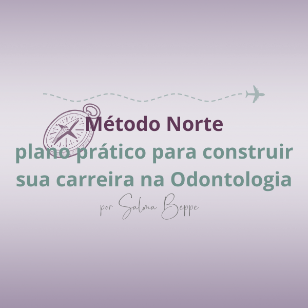 Método Norte - plano prático para construir sua carreira na Odontol...