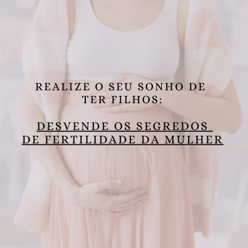 Realize o Seu Sonho de Ter Filhos: Desvende os Segredos de Fertilid...