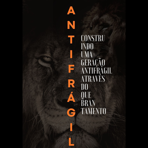 ANTIFRÁGIL: CONSTRUINDO UMA GERAÇÃO ANTIFRÁGIL ATRAVÉS DO QUEBRANT...