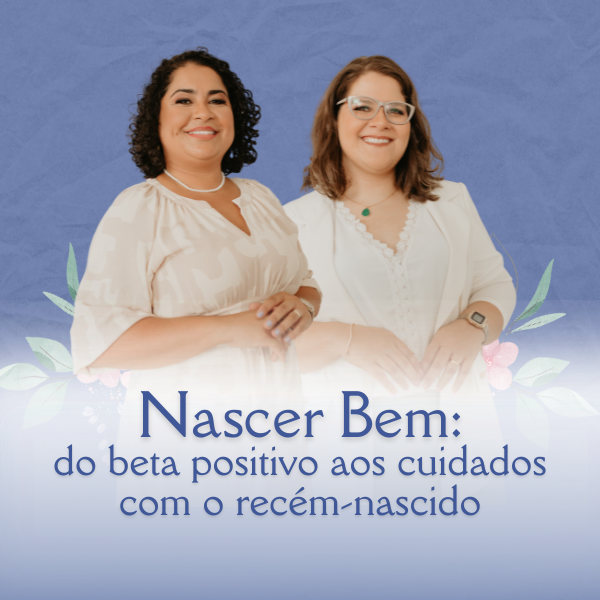 Nascer bem: Do Beta Positivo aos Cuidados com o Recém-Nascido - Mag...