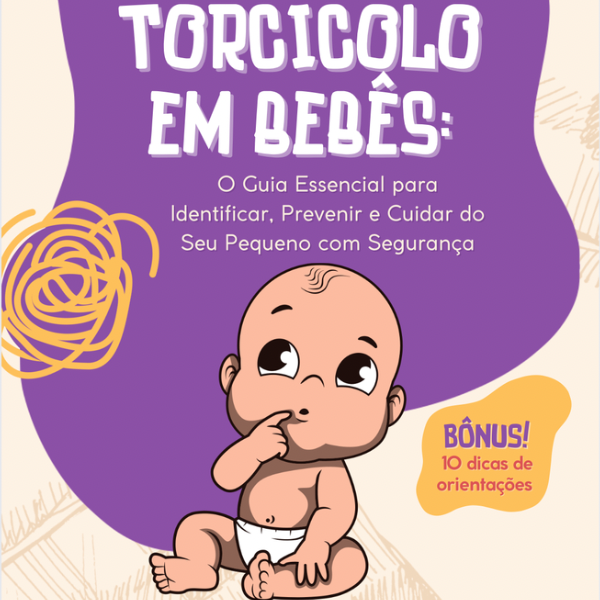 Torcicolo em Bebês: O Guia Essencial para Identificar, Prevenir e C...