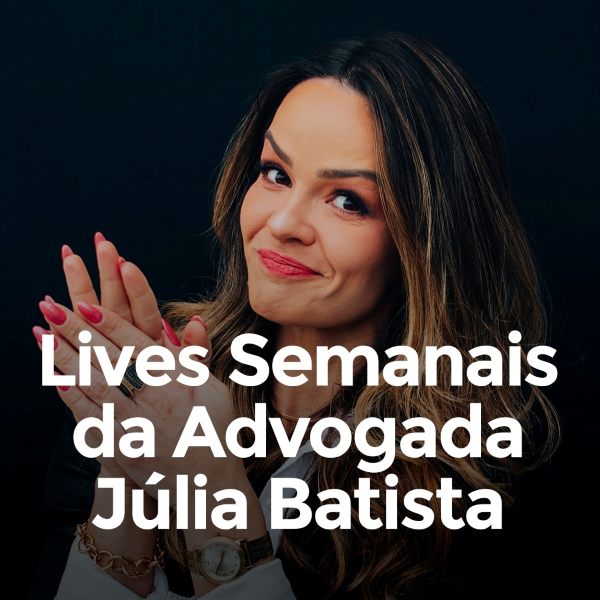 Lives Semanais da Advogada Júlia Batista