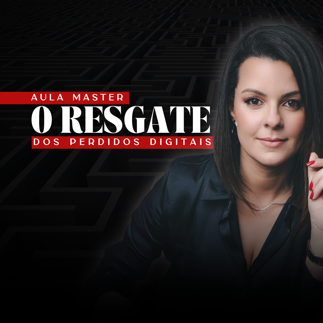AULA MASTER - O RESGATE DOS PERDIDOS DIGITAIS