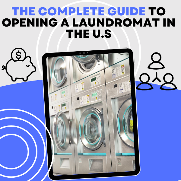 THE COMPLETE GUIDE TO OPENING A LAUNDROMAT IN THE U.S.