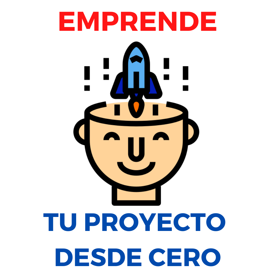 EMPRENDE TU PROYECTO DESDE CERO