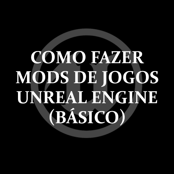 Como fazer mods de jogos da Unreal Engine (Básico) | Hotmart