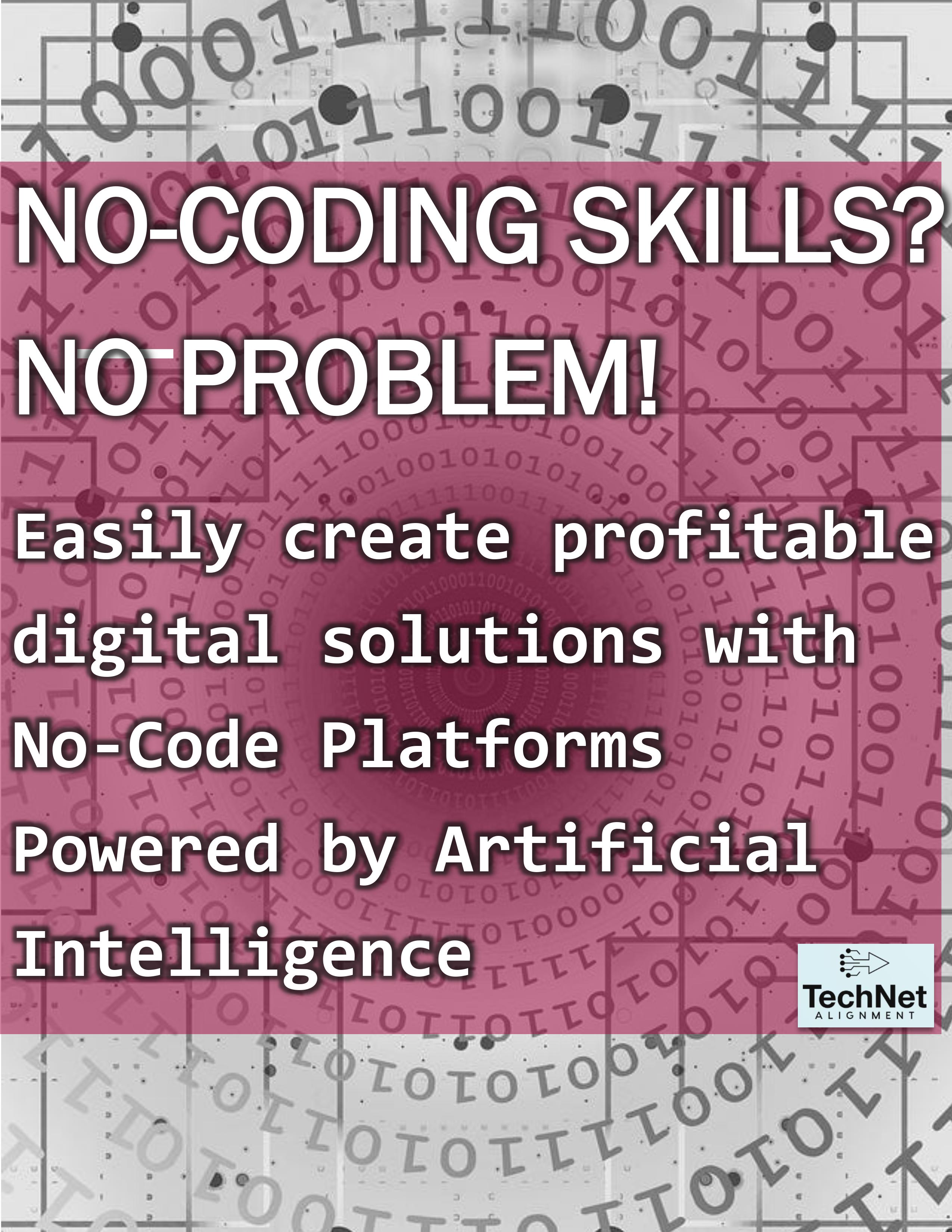 NO-CODING SKILLS? NO PROBLEM!: Easily create profitable digital solutions with No-Code Platforms ...