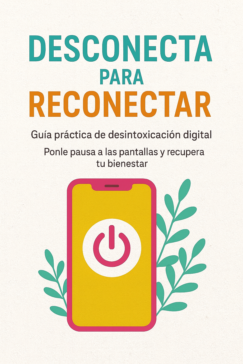 Desconecta para Reconectar: Guía práctica de desintoxicación digita...