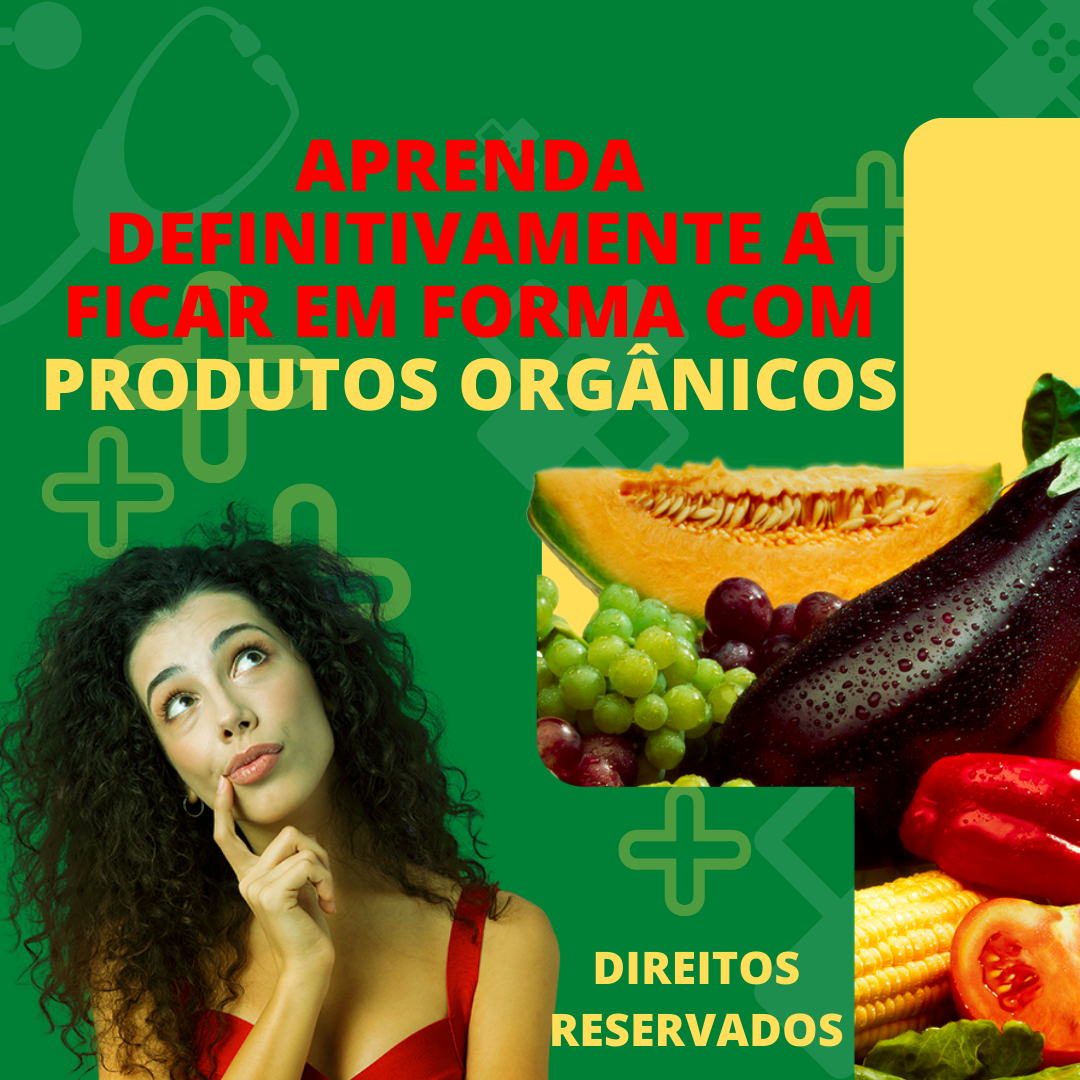 APRENDA DEFINITIVAMENTE A FICAR EM FORMA COM PRODUTOS ORGÂNICOS