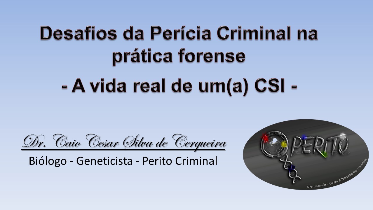 Desafios da perícia criminal na prática forense - a vida real de um(a) CSI