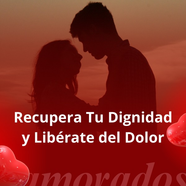 Recupera Tu Dignidad y Libérate del Dolor