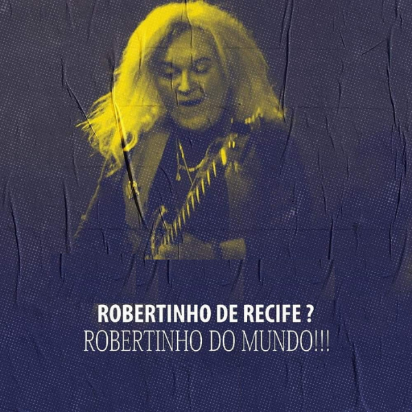 Documentário - Robertinho de Recife? Robertinho do mundo