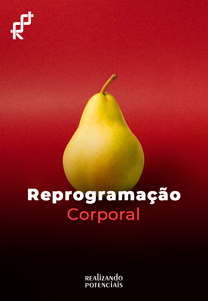 Reprogramação Corporal - Realizando Potenciais Cursos e Treinamento...