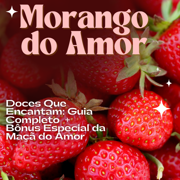 "Doces Que Encantam: Guia Completo do Morango do Amor + Bônus Espec...