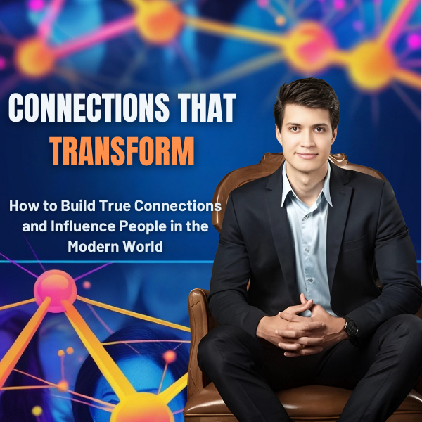 Connections that Transform - How to Build True Connections and Infl...