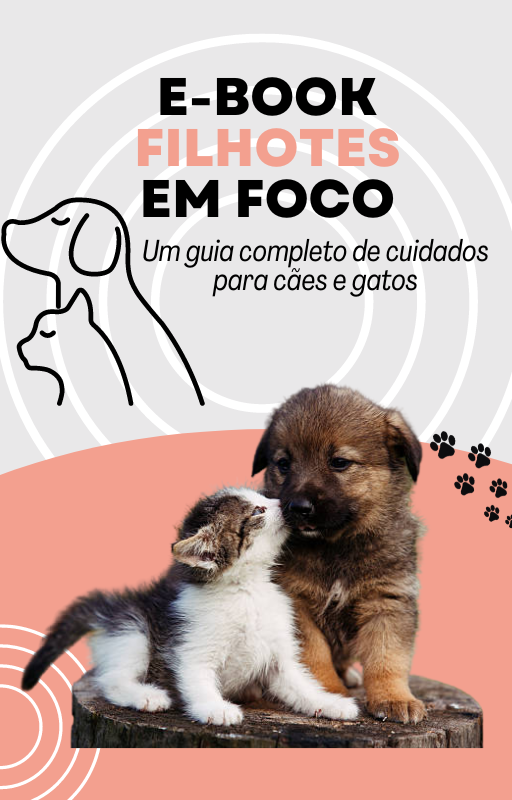 Filhotes em Foco - Um guia completo de cuidados para cães e gatos