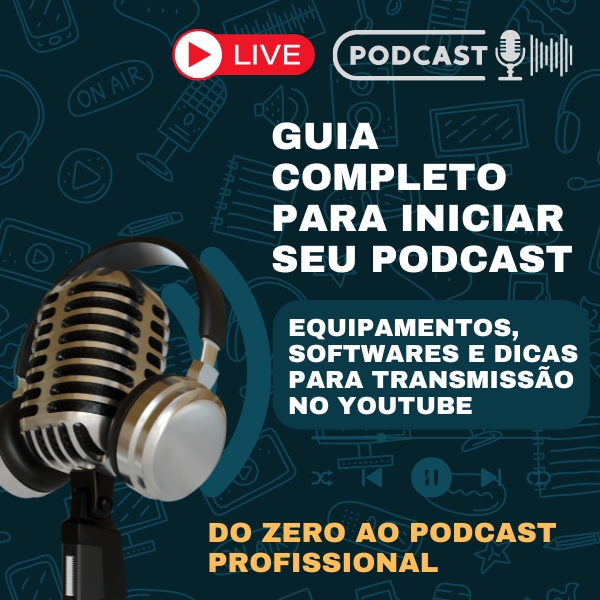 Do Zero ao Podcast Profissional - Guia Completo para Iniciar seu Podcast