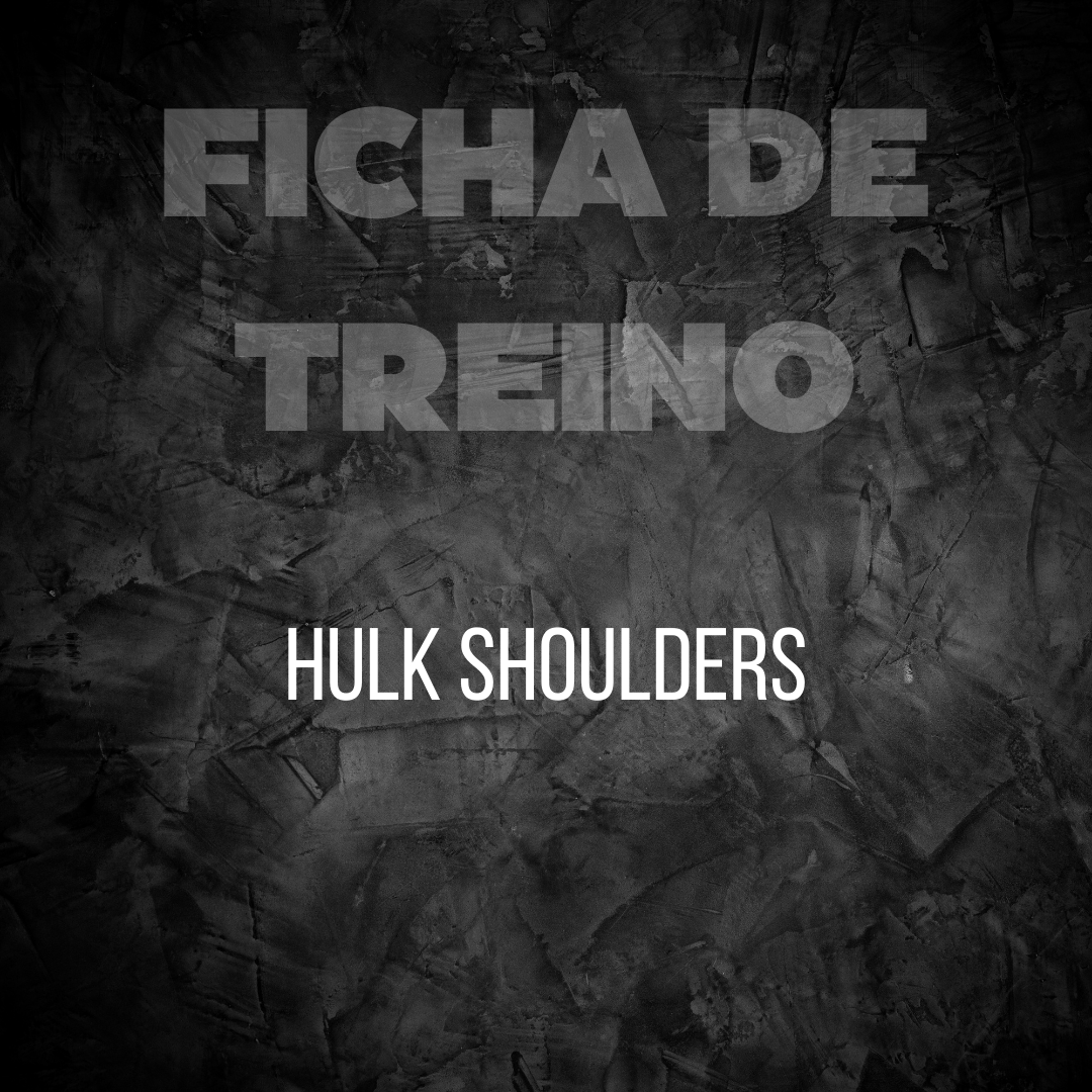 Ficha de treino - Hulk Shoulders