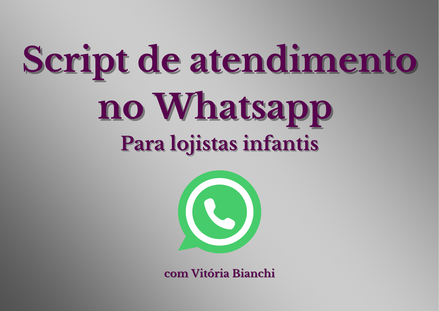 Script de Atendimento pelo Whatsapp - Vitoria Bianchi Lima | Hotmart