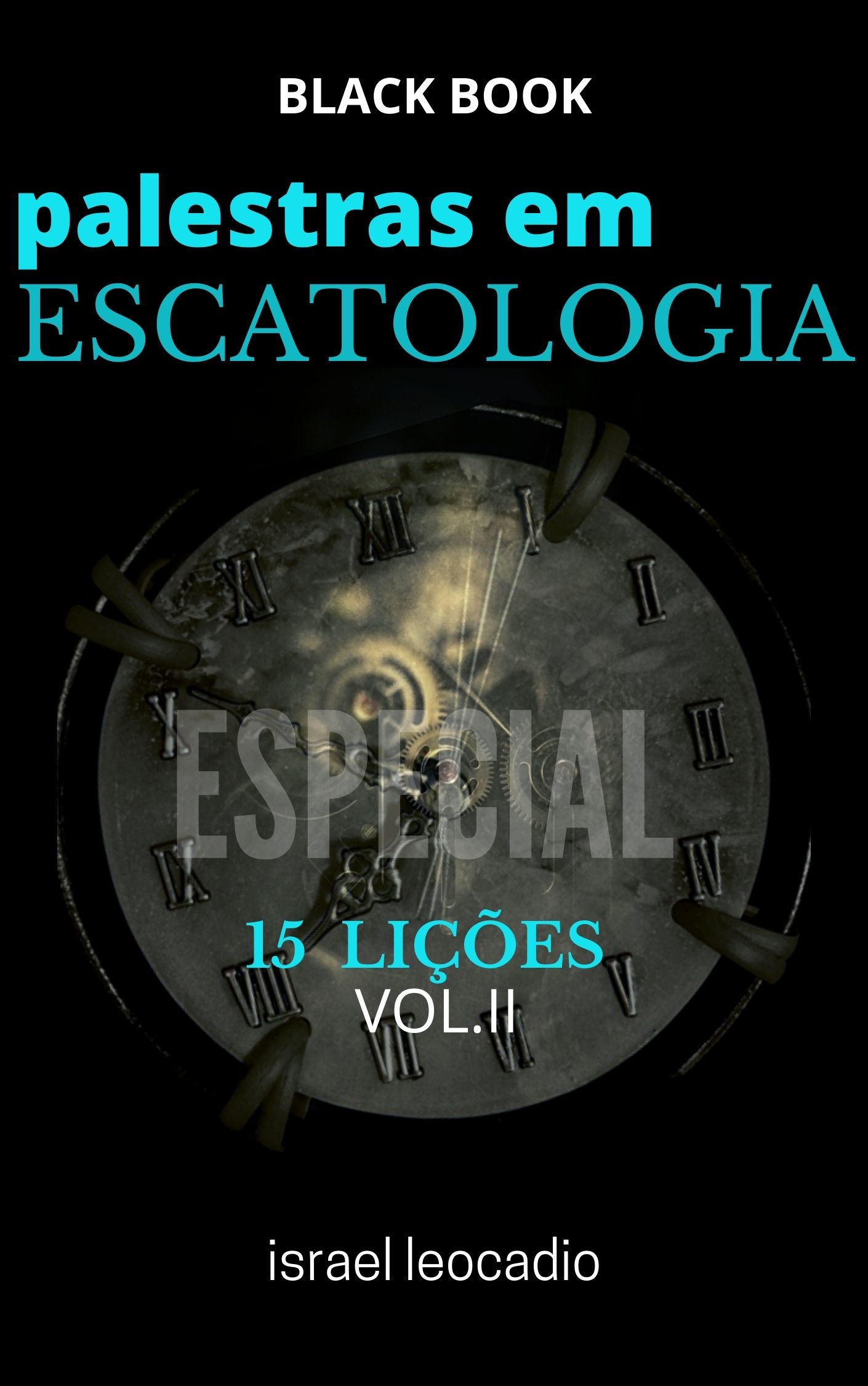 Palestras em Escatologia Black Book Vol. II - ISRAEL LEOCADIO DA SI...