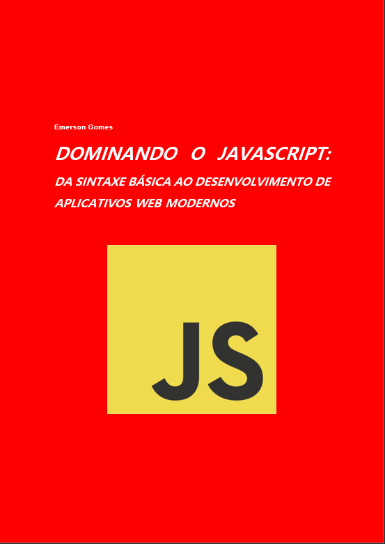 Dominando O Javascript Da Sintaxe Básica Ao Desenvolvimento De Aplicativos Web Modernos