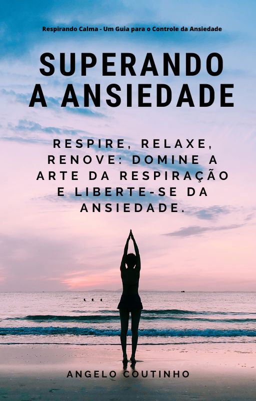 Respirando Calma - Um guia para o controle da Ansiedade - Angelo Ma...