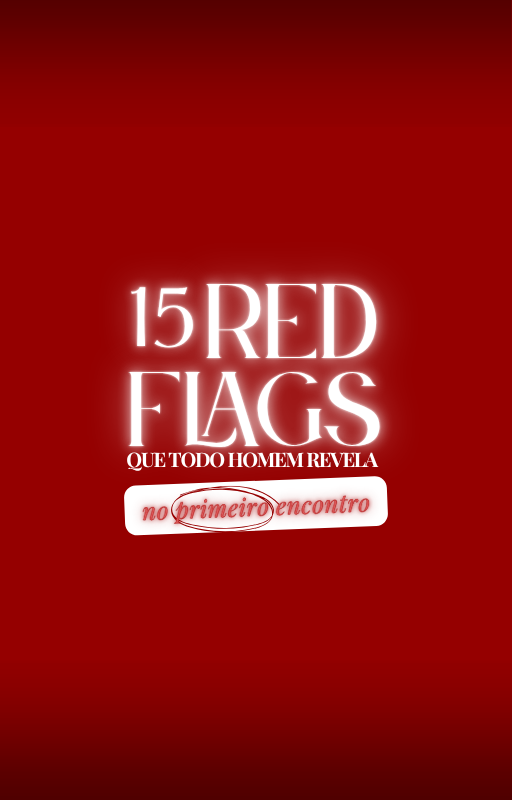 CHECKLIST: 15 Red Flags que todo homem revela no primeiro encontro ...