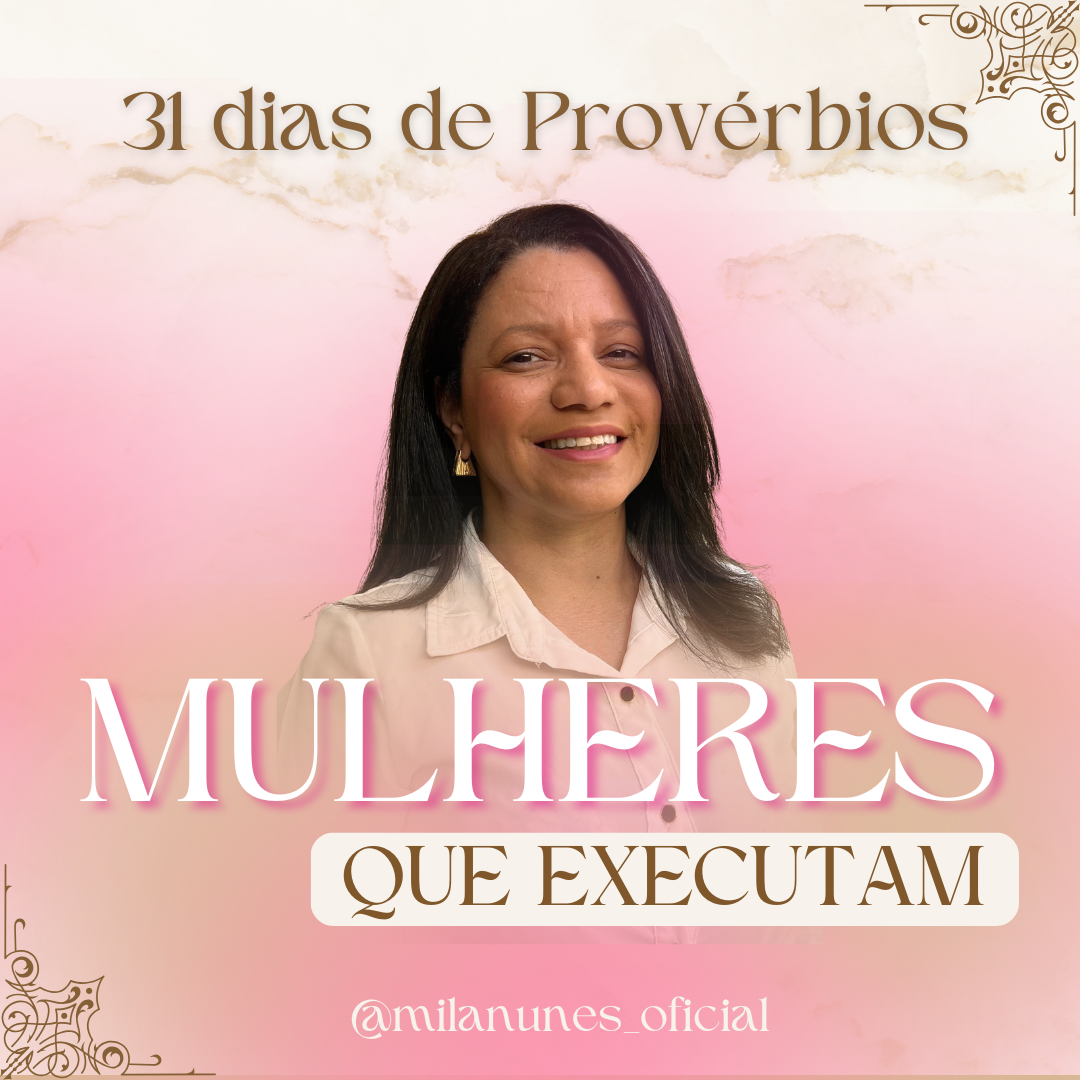 MULHERES QUE EXECUTAM - A LUZ DA SABEDORIA MILENAR DE PROVÉRBIOS