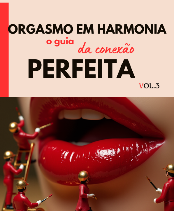 Orgasmo em harmonia, o guia da conexão perfeita Vol. 3 - Júlia Roch...