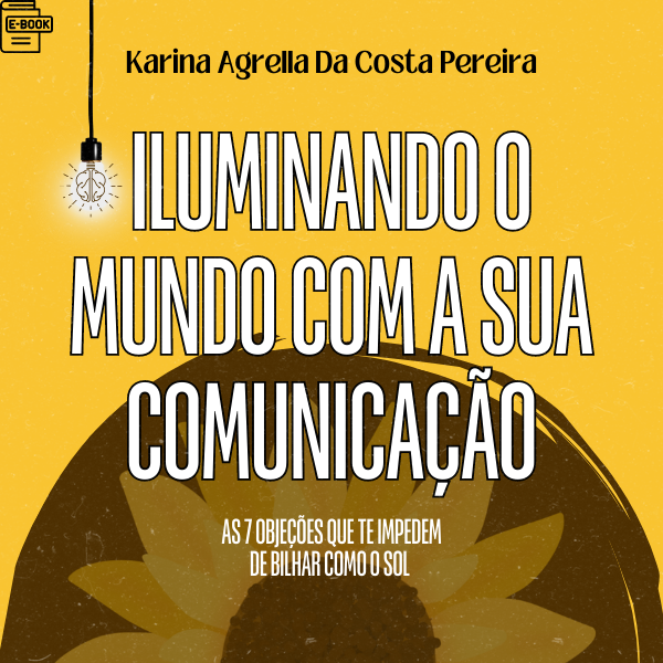 Iluminando o mundo com a sua comunicação - Karina Agrella da Costa ...