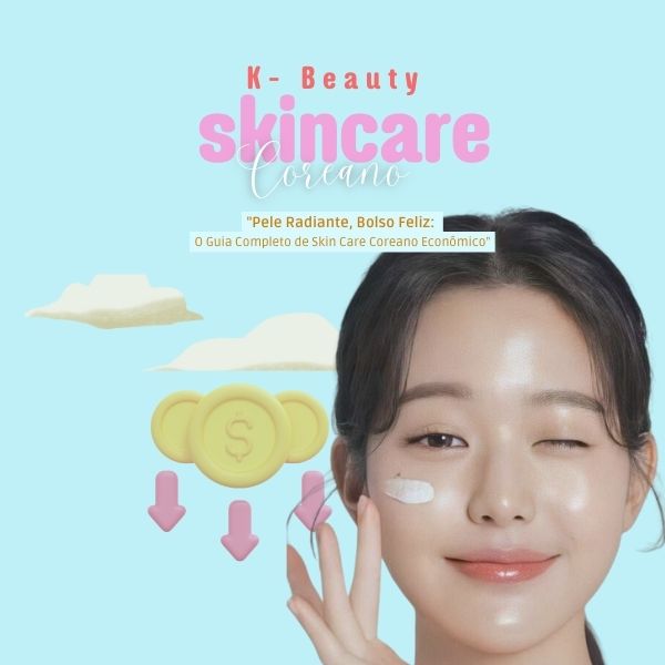 "Pele Radiante, Bolso Feliz: O Guia Completo de Skin Care Coreano ...