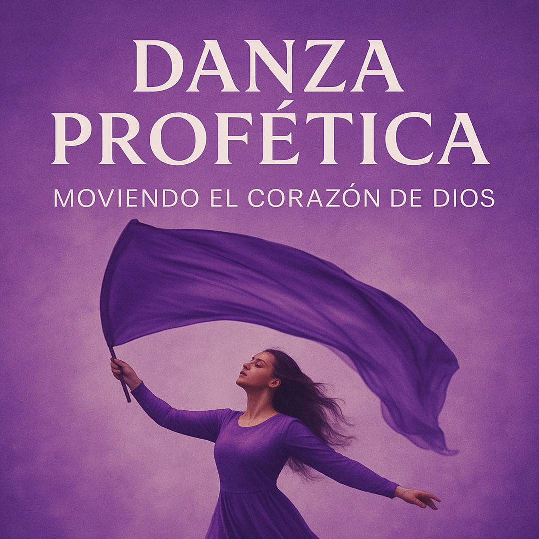 Danza Profética: Moviendo el Corazón de Dios - Eliaska Rodríguez