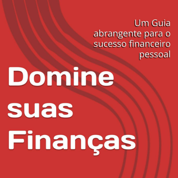 Domine suas Finanças: Um guia abrangente para o $ucesso Financeiro ...