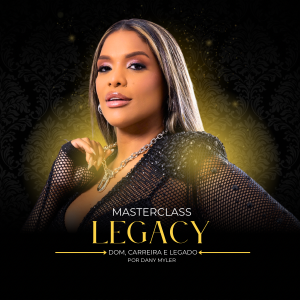 MASTERCLASS LEGACY - Dom, Carreira e Legado por Dany Myler (M.A.R)
