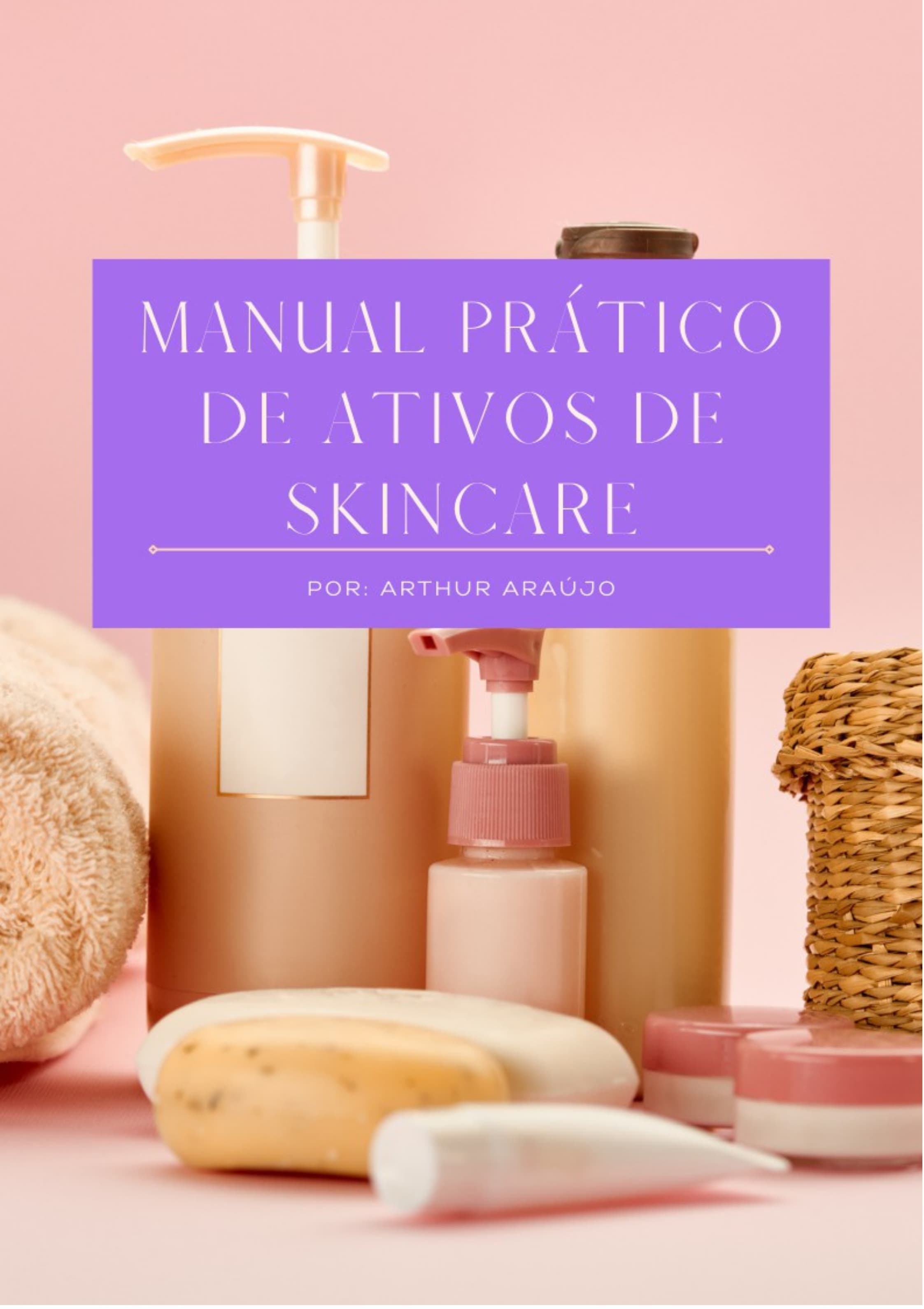 Manual Prático de Ativos de SkinCare - Arthur Araújo | Hotmart