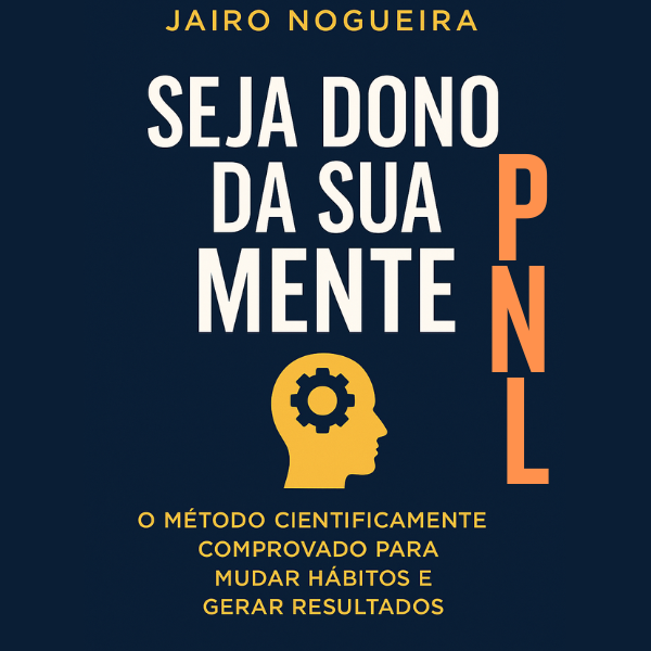 PNL na Prática: O Código da Mente que Transforma Vidas e Multiplica ...