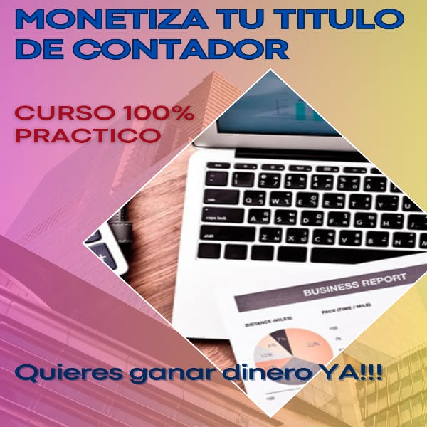 MONETIZA TU TITULO DE CONTADOR CURSO 100% PRACTICO - FONDOS Y APOYO...