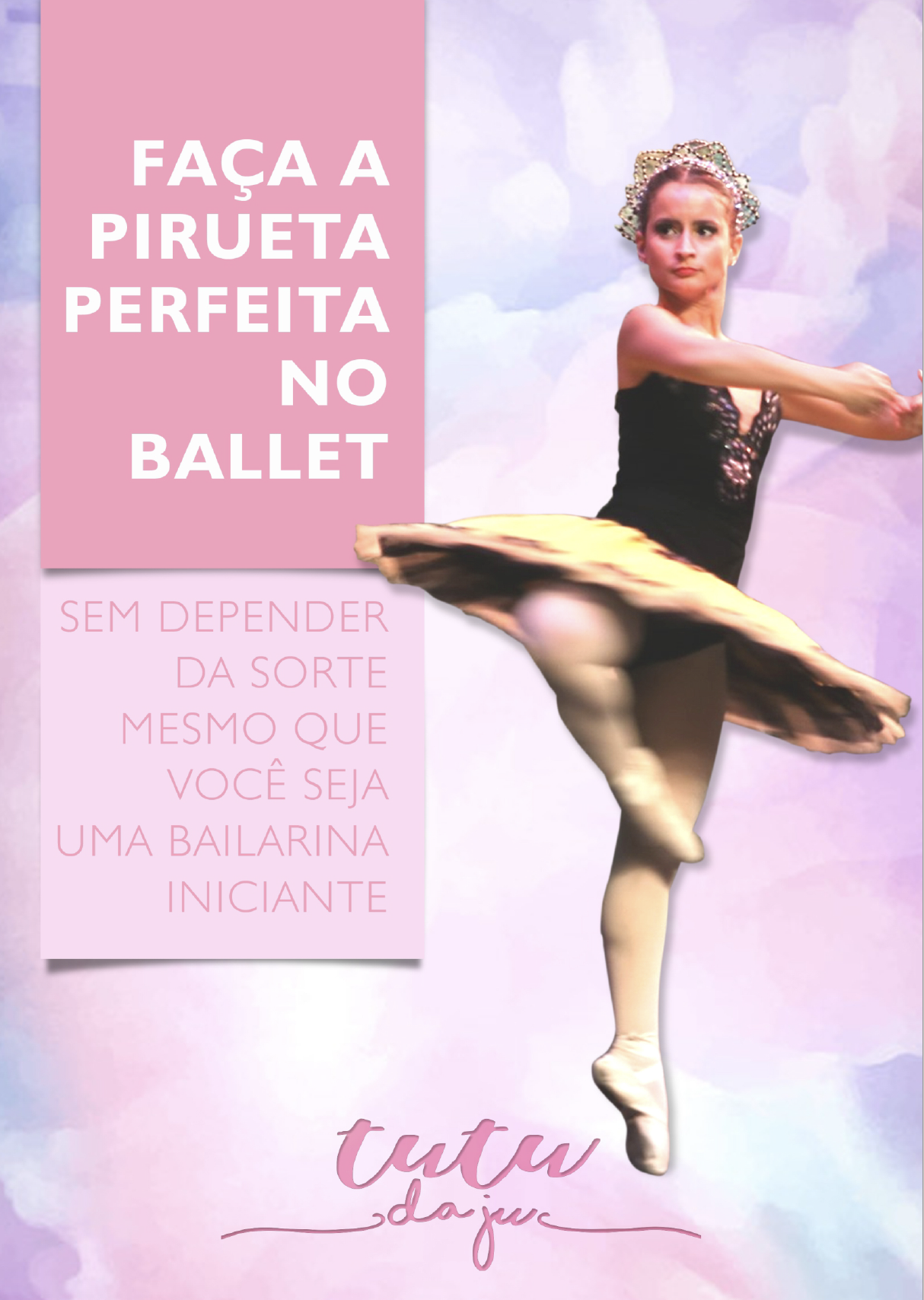 Passo a passo da Pirueta Perfeita l Tutu da Ju