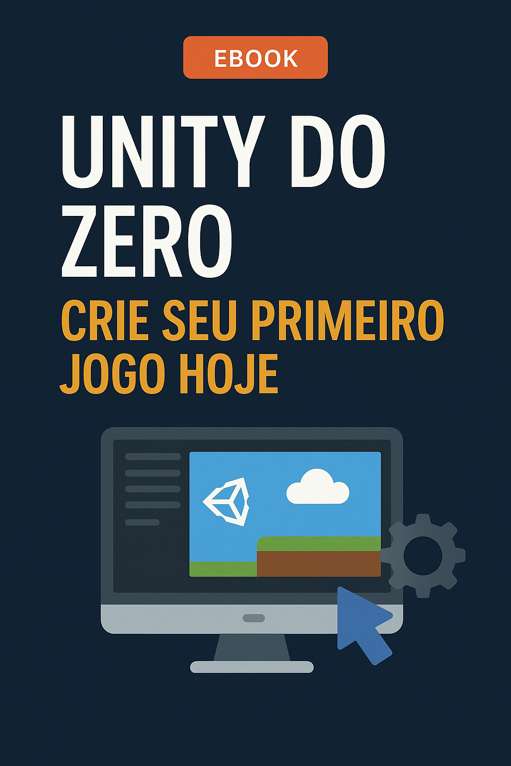 Unity do Zero: Crie Seu Primeiro Jogo Hoje”