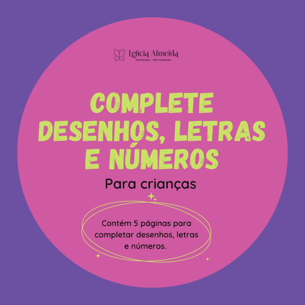 COMPLETE OS DESENHOS, LETRAS E NÚMEROS - Leticia Magda da Silva Alm...