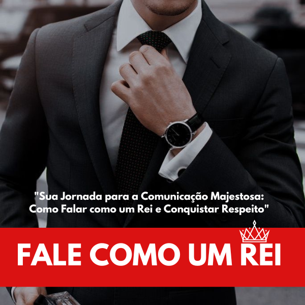 Fale Como Um Rei O Guia Completo Para Falar Com Autoridade E Domi