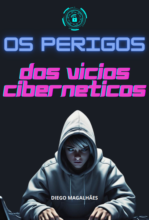Os Perigos dos Vícios Cibernéticos - Diego Magalhães | Hotmart