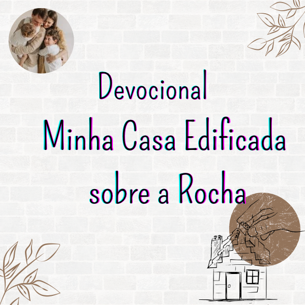 Devocional Digital-Minha casa edificada sobre a Rocha - Jênifer Vie...